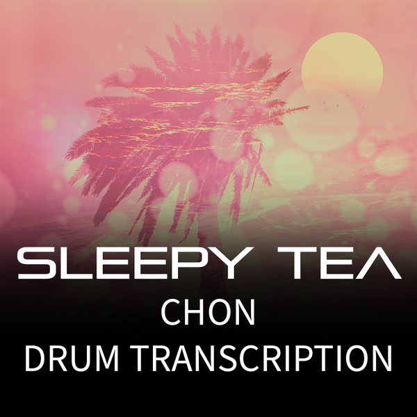 Chon Sleepy Tea Drum Transcription Sheet Music – Art of Drumming HQ